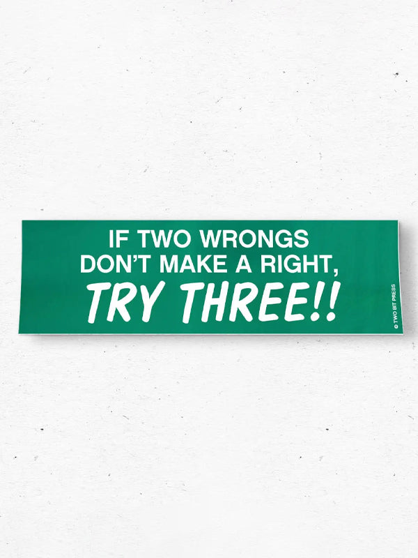 Two Wrongs Try Three Bumper Sticker – Edge of Urge
